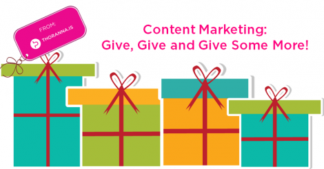 Content Marketing: Give GIve and Give Some More