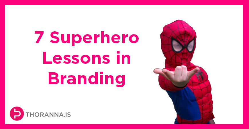 7 Superhero Lessons in Branding - Thoranna.is